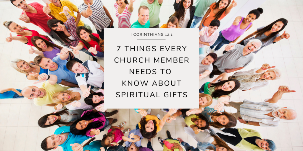 7 Things Every Church Member Needs to Know About Spiritual Gifts - The ...