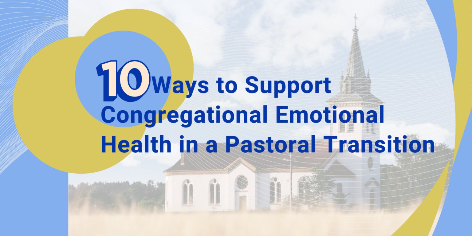 10 Ways to Support Emotional Health in a Pastoral Transition - The ...
